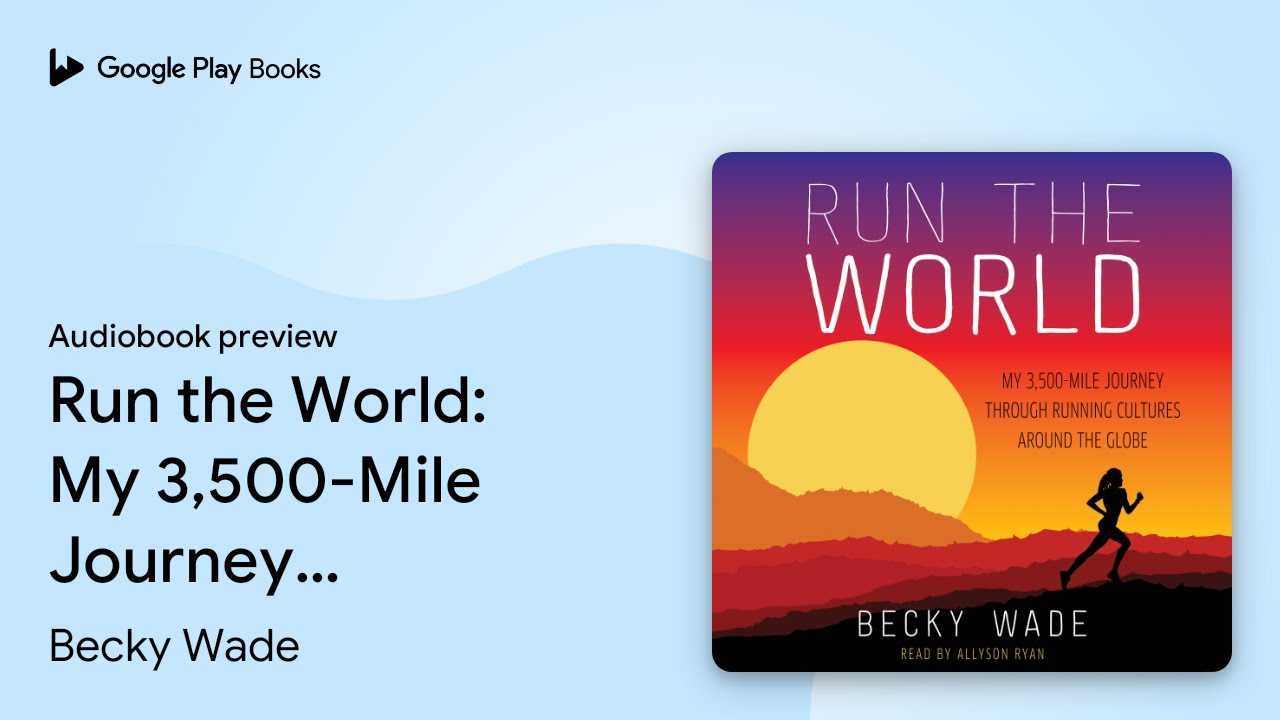 Run the World: My 3,500-Mile Journey Through… by Becky Wade · Audiobook ...