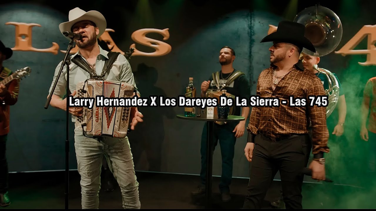 Larry Hernandez X Los Dareyes De La Sierra - Las 745 letra - YouTube