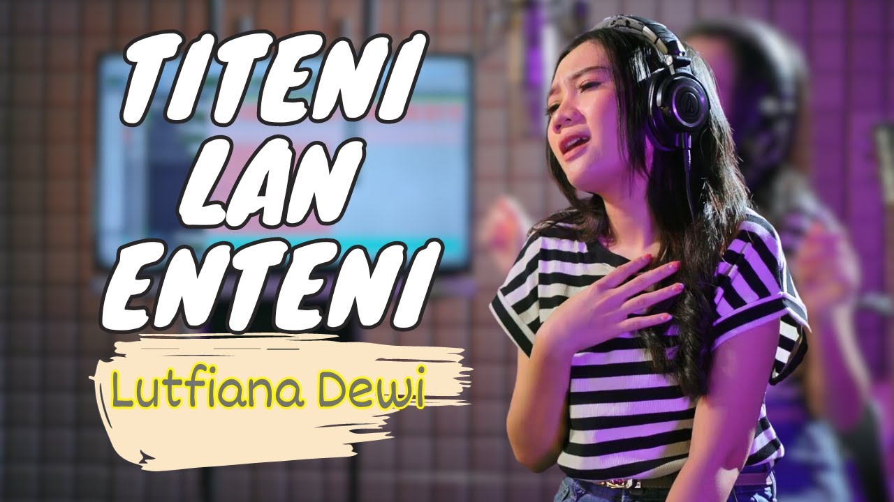 Titeni Lan Enteni - Latif Nur Rohman - Cover By Lutfiana Dewi - YouTube