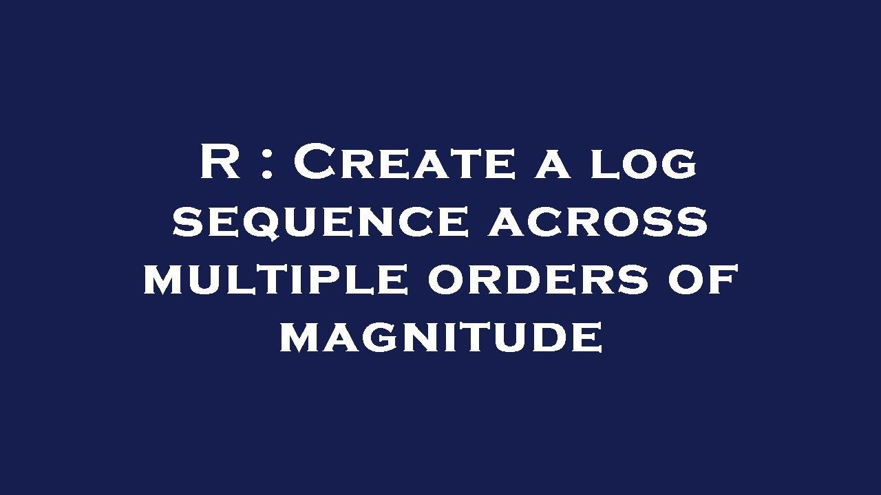 R : Create a log sequence across multiple orders of magnitude - YouTube