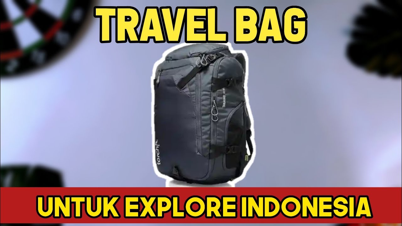 TRAVEL BAG UNTUK EXPLORE INDONESIA | TORCH TAKAHAGI 40L - YouTube