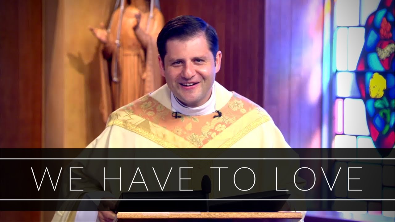 We Have To Love | Homily: Father Gerald Souza - YouTube