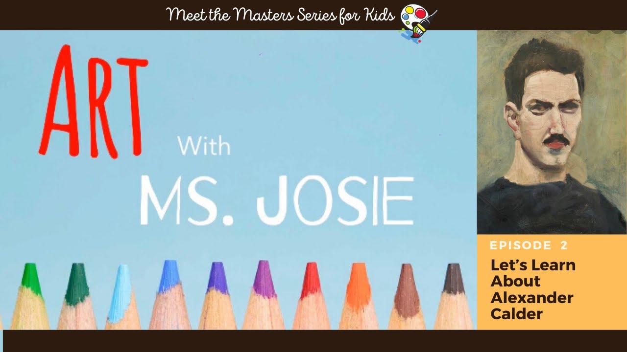 Episode 2: Alexander “Sandy” Calder - Art with Ms.Josie- Meet the ...