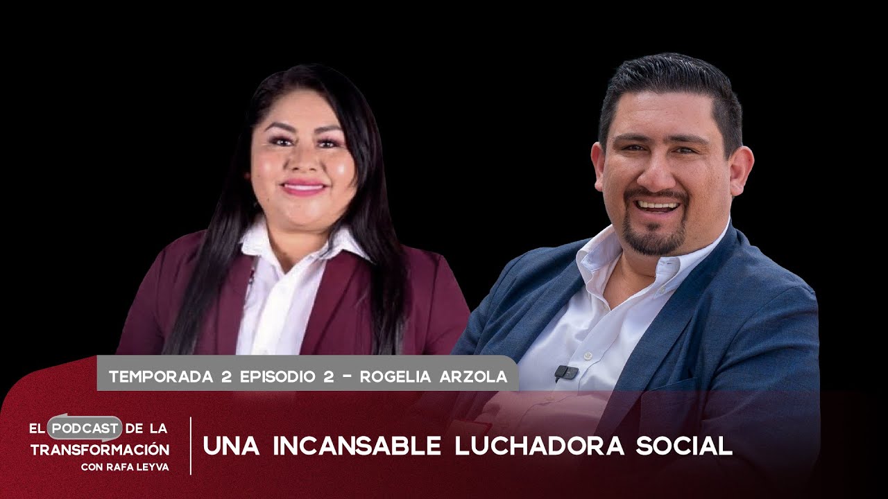 El Podcast de la Transformación Temporada 2 Ep 01| Rogelia Arzola: Una ...