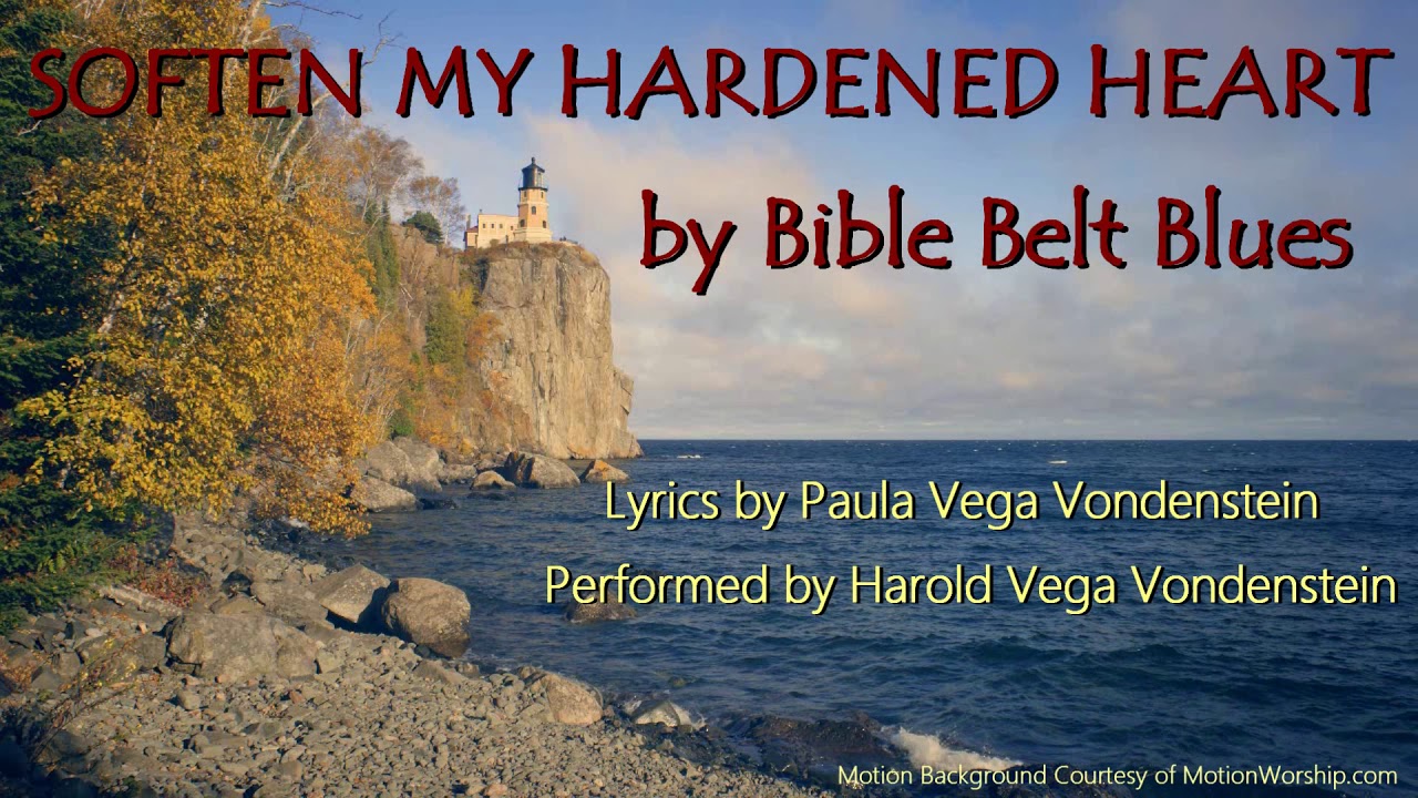 SOFTEN MY HARDENED HEART Bible Belt Blues YouTube soften-my-hardened-heart-bible-belt-blues-youtube