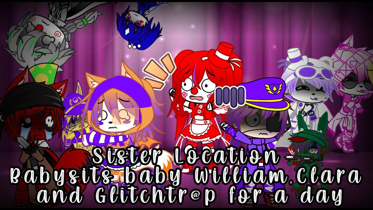 Sister Location babysits William,Clara and Glîtçhtr@p for a day ...