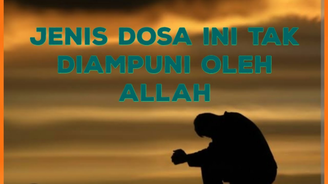 Dosa Yang Tak Dapat Diampuni Oleh Allah Youtube