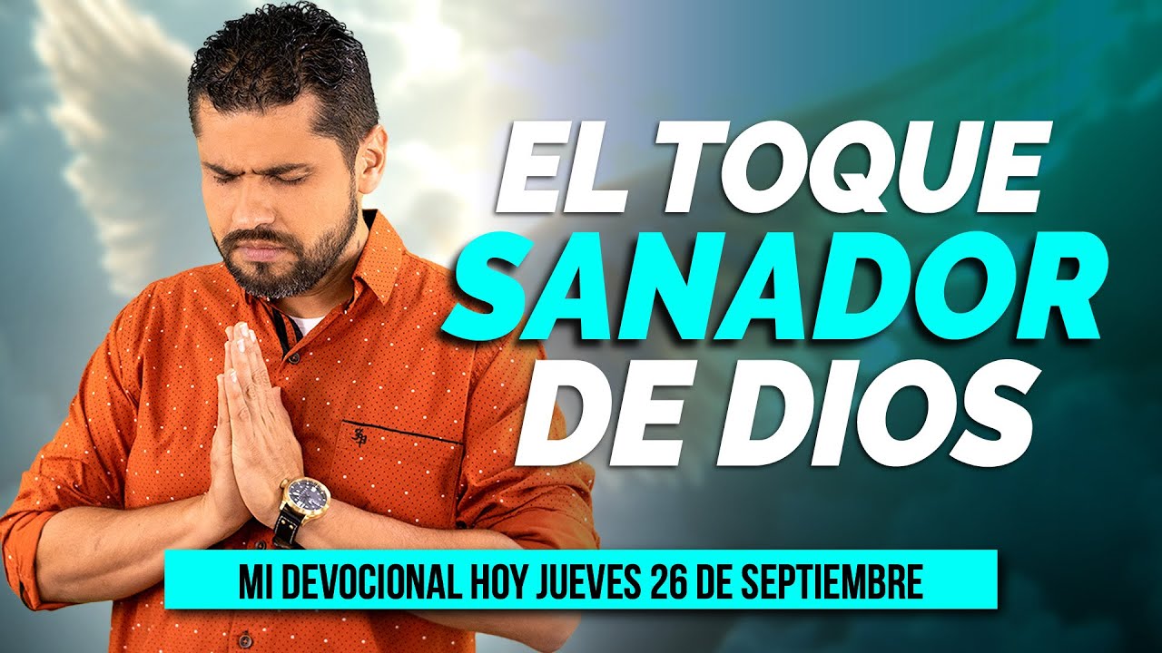 MI DEVOCIONAL HOY JUEVES 26 DE SEPTIEMBRE 2024 - EL TOQUE SANADOR DE ...
