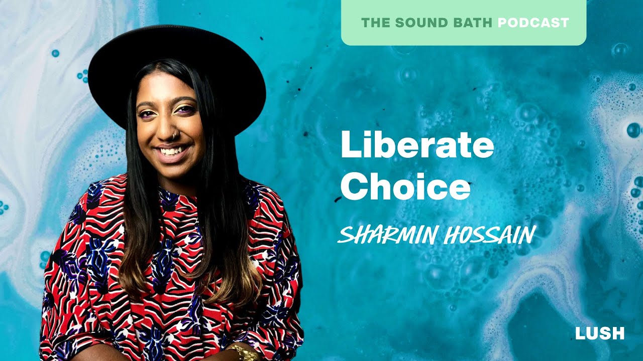 The Sound Bath Podcast: Liberate Choice with Sharmin Hossain - YouTube