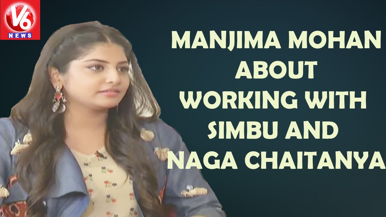 Manjima Mohan About Working With Simbu And Naga Chaitanya || V6 News ...