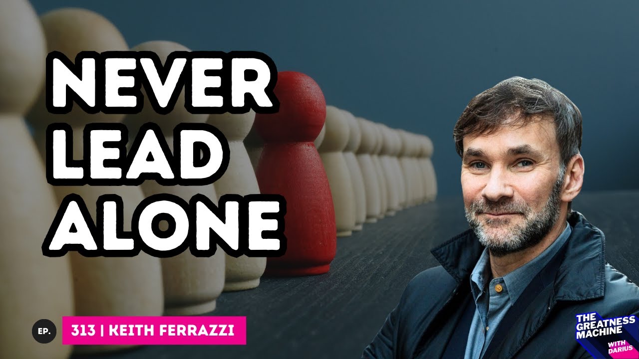 Keith Ferrazzi | Never Lead Alone: 10 Shifts from Leadership to ...