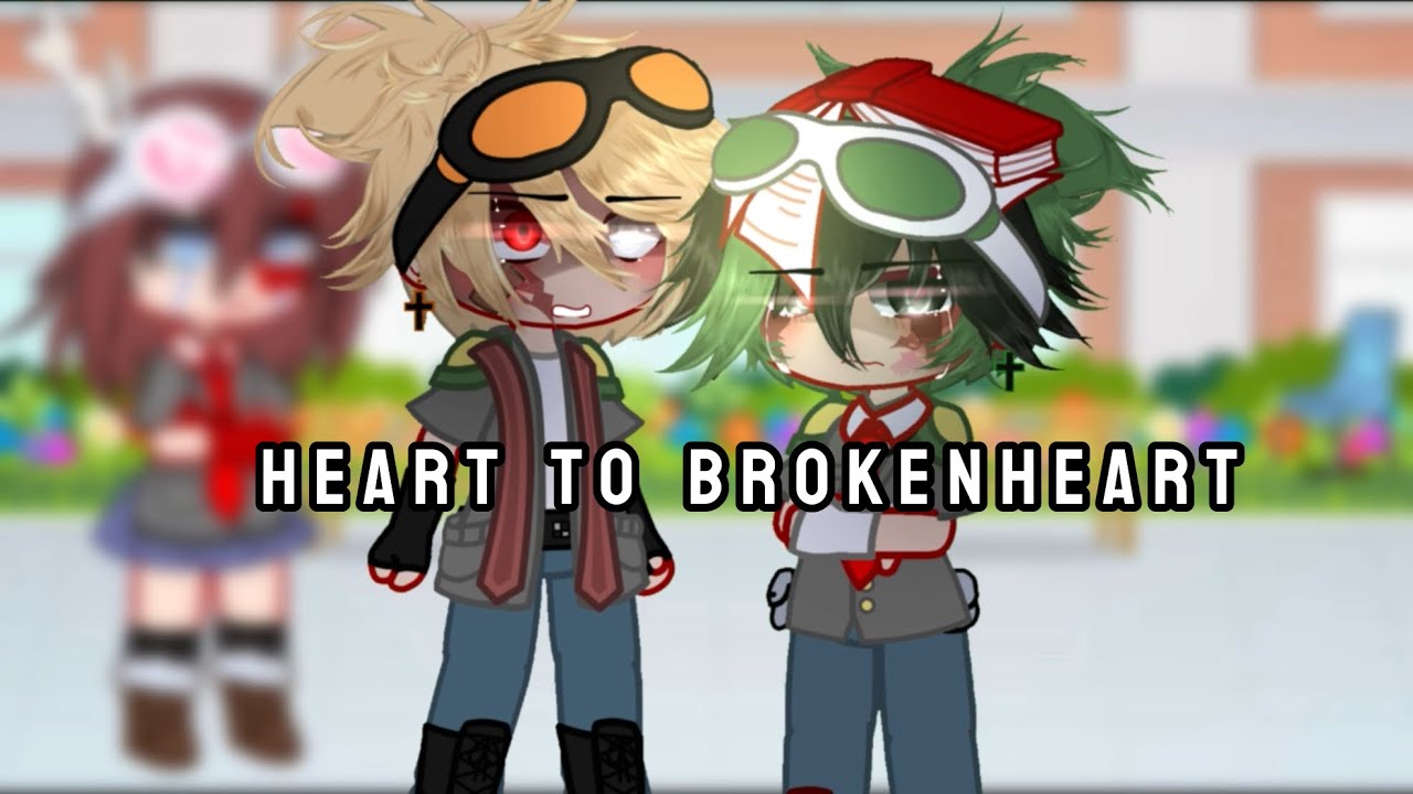 Heart to brokenhearted ||gacha||GLMV||MHA - YouTube