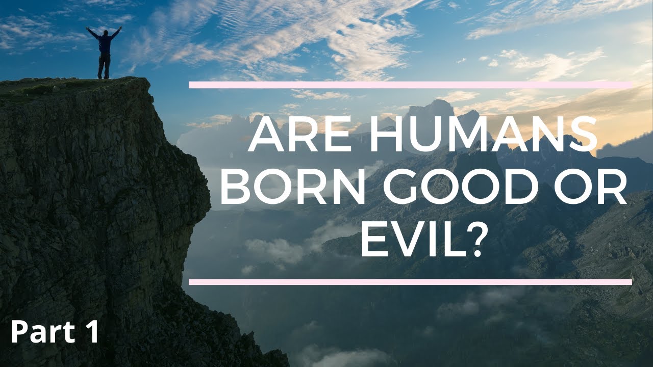 Are Humans Born Good or Evil? (Part 1 of 2) - YouTube