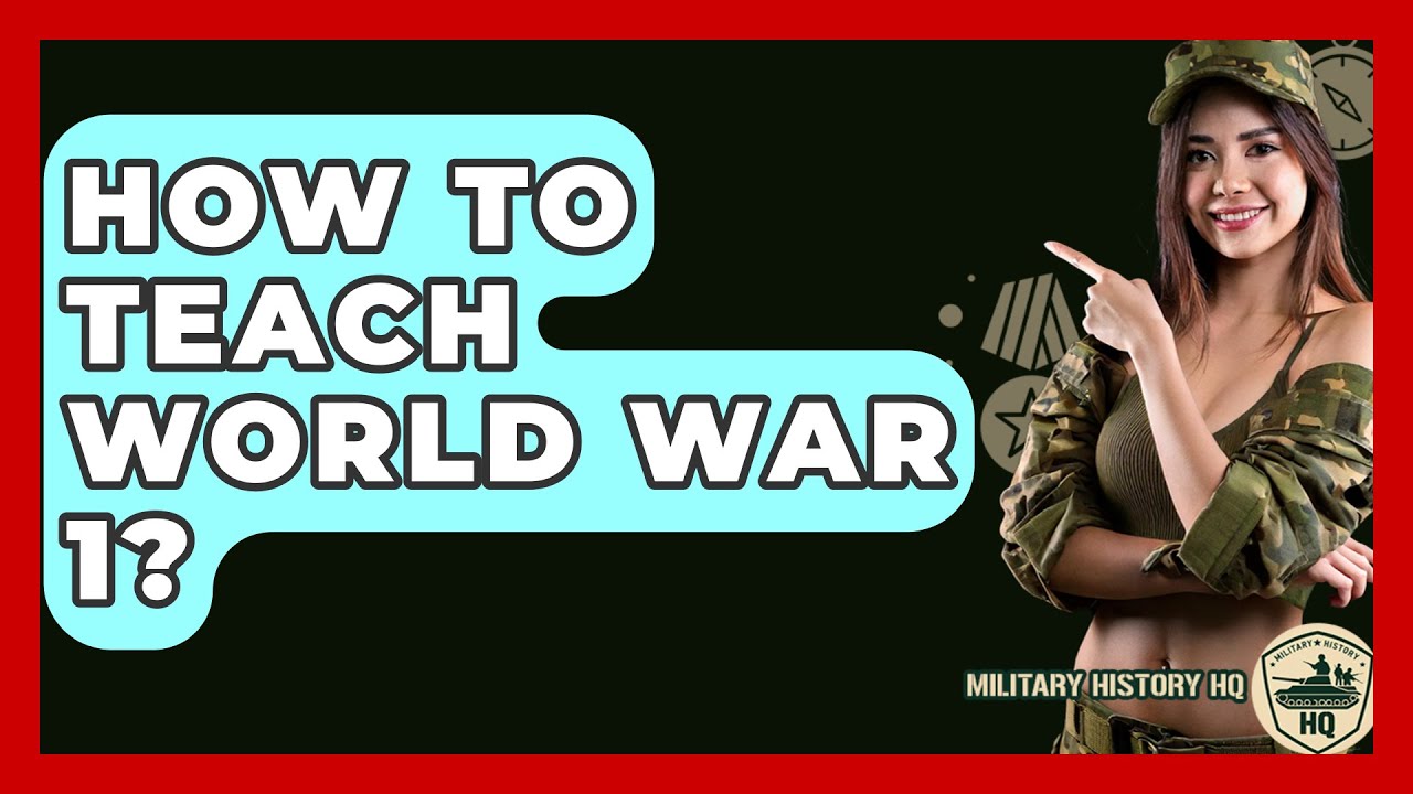 How To Teach World War 1? - Military History HQ - YouTube