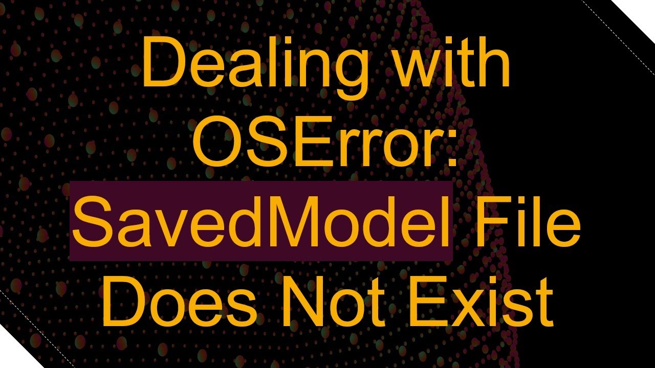 Dealing With Oserror Savedmodel File Does Not Exist Youtube