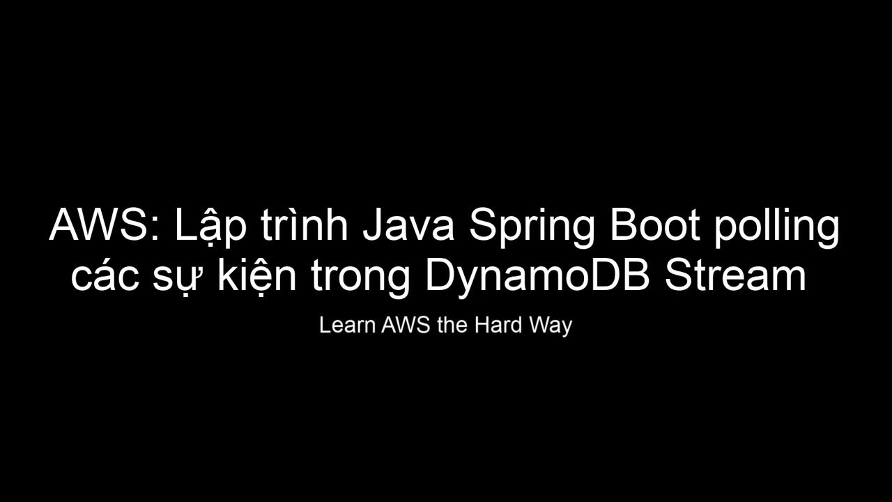 AWS: Lập trình Java Spring Boot polling sự kiện trong DynamoDB Stream ...