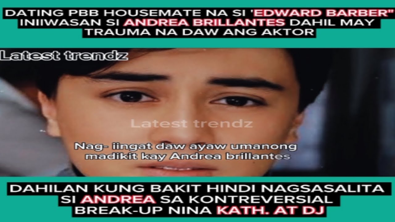 Dating Pbb Housemate na si"Edward Barber"iniiwasan si Andrea Brillantes ...