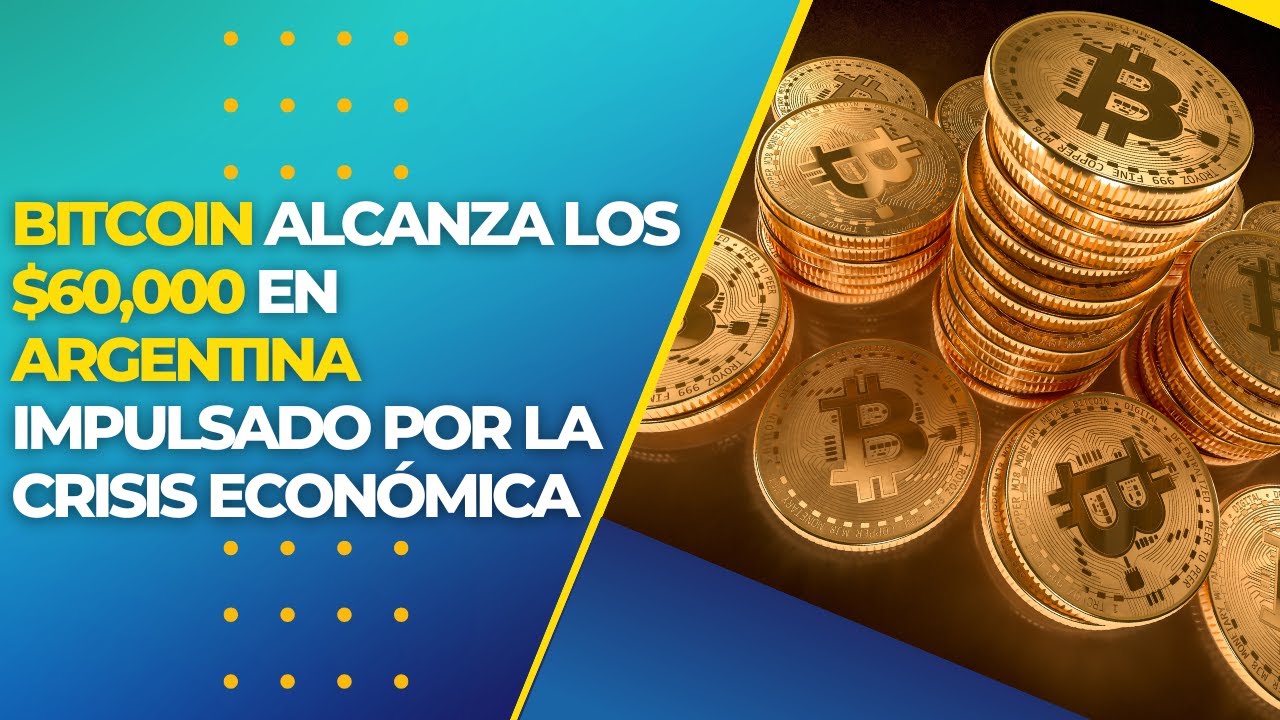 Bitcoin alcanza los $60,000 en Argentina impulsado por la crisis ...