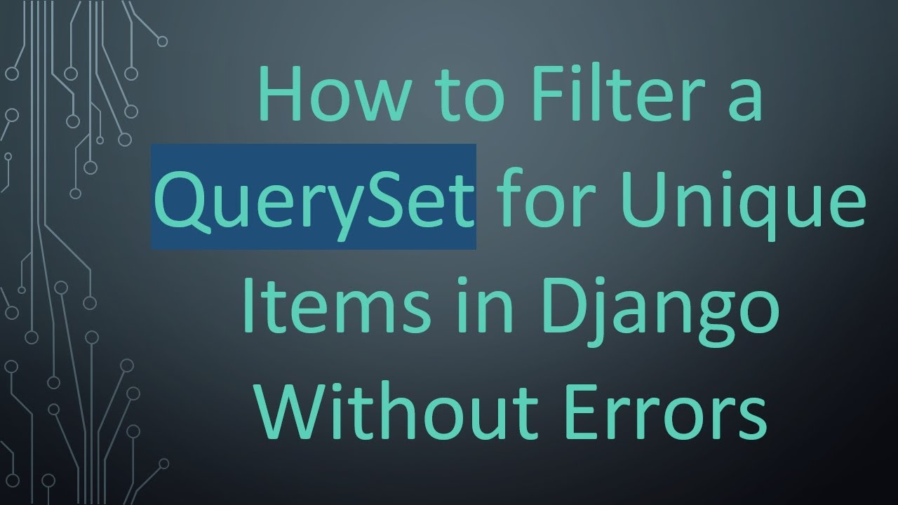 How To Filter A Queryset For Unique Items In Django Without Errors 4160