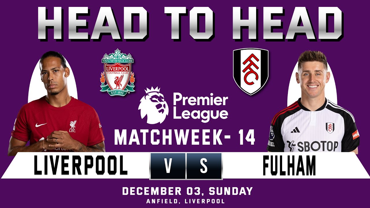 LIVERPOOL vs FULHAM | Prediction & Head to Head Stats | Matchweek 14 ...