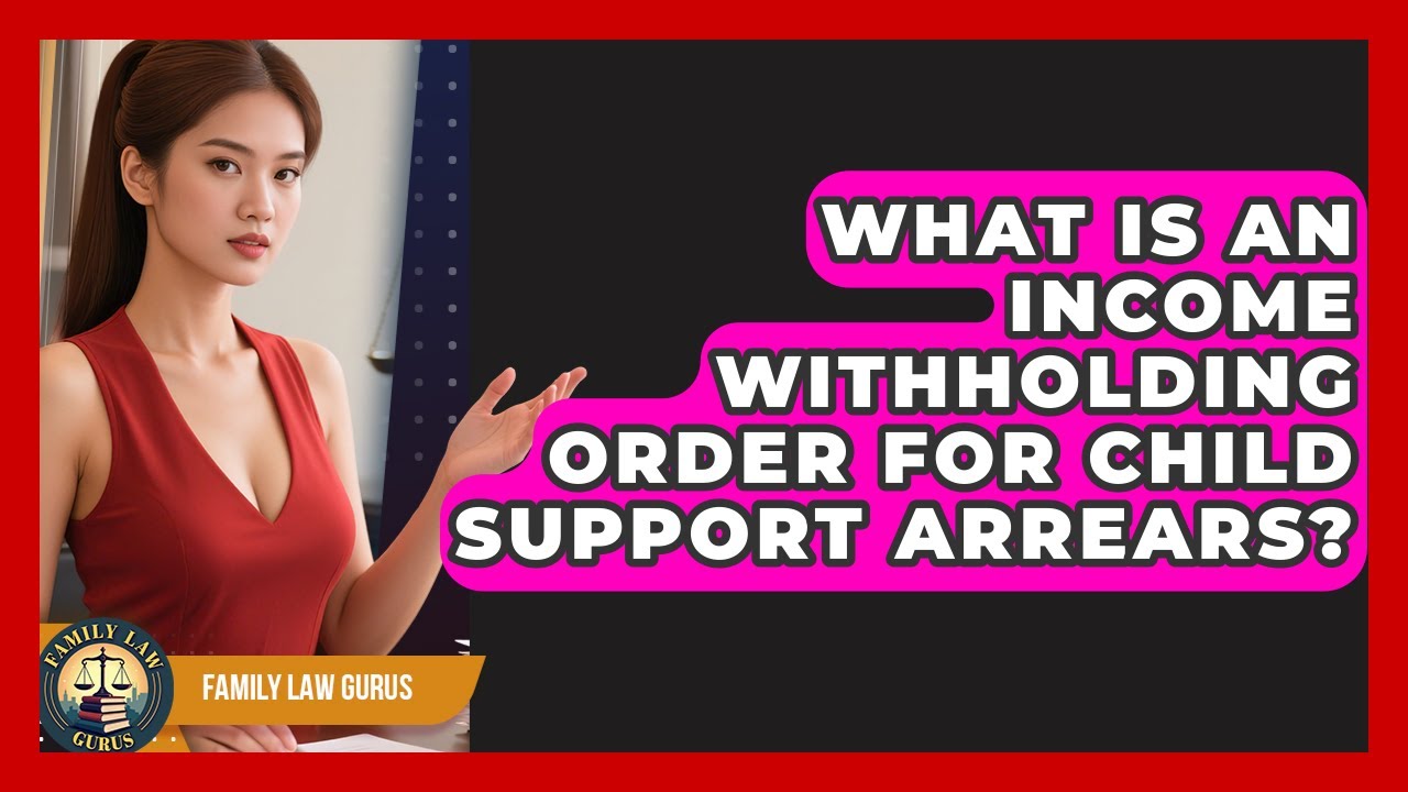What Is An Income Withholding Order For Child Support Arrears? - Family ...