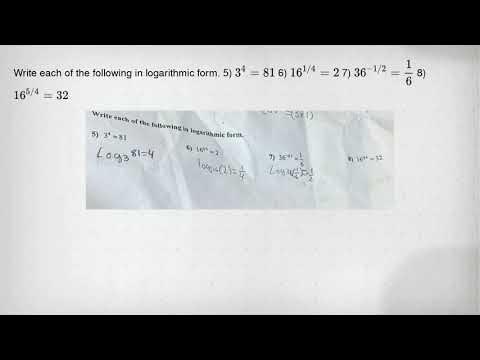 Write each of the following in logarithmic form. 5) 3^4=81 6) 16^1/4=2 7) 36^-1/2=(1)/(6) 8) 16 ...