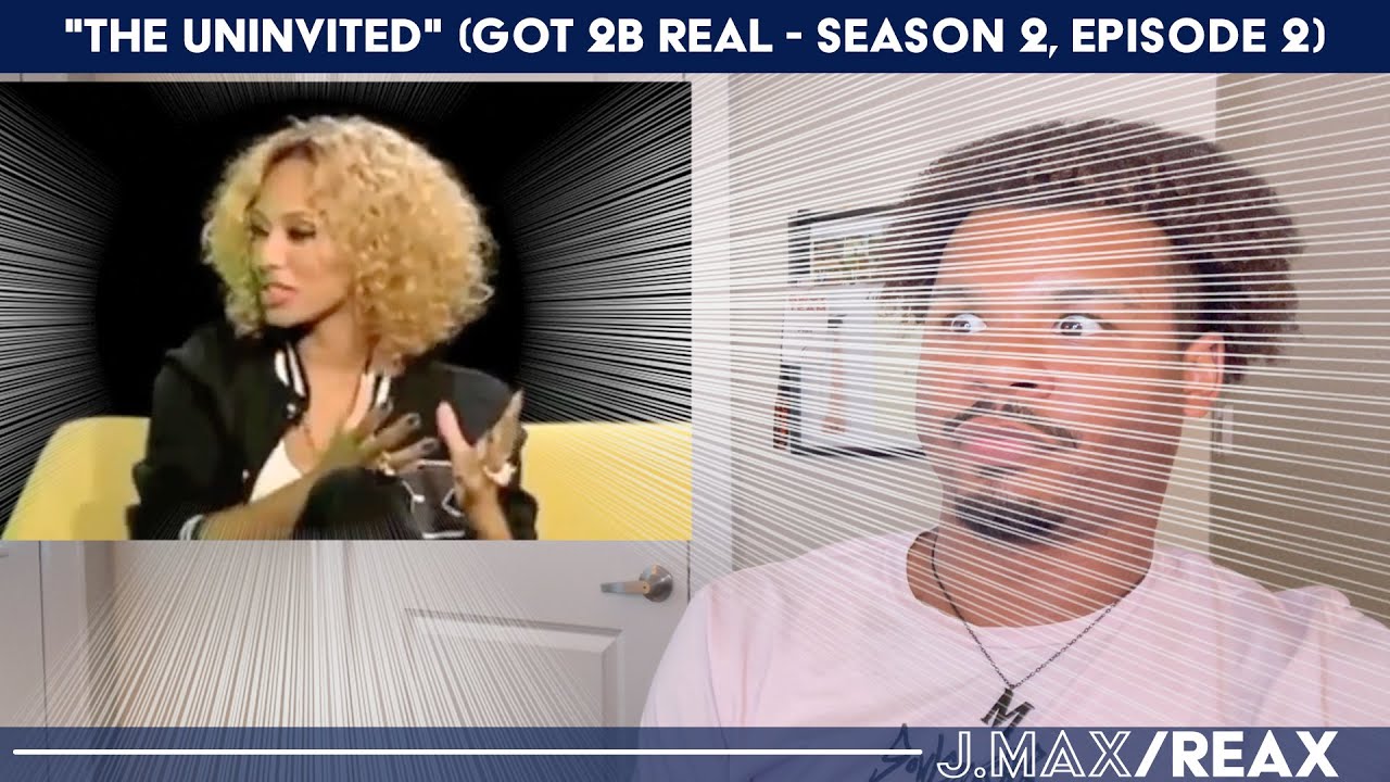 "The Uninvited" (Got 2B Real - Season 2, Episode 2) | J.Max/Reax ...