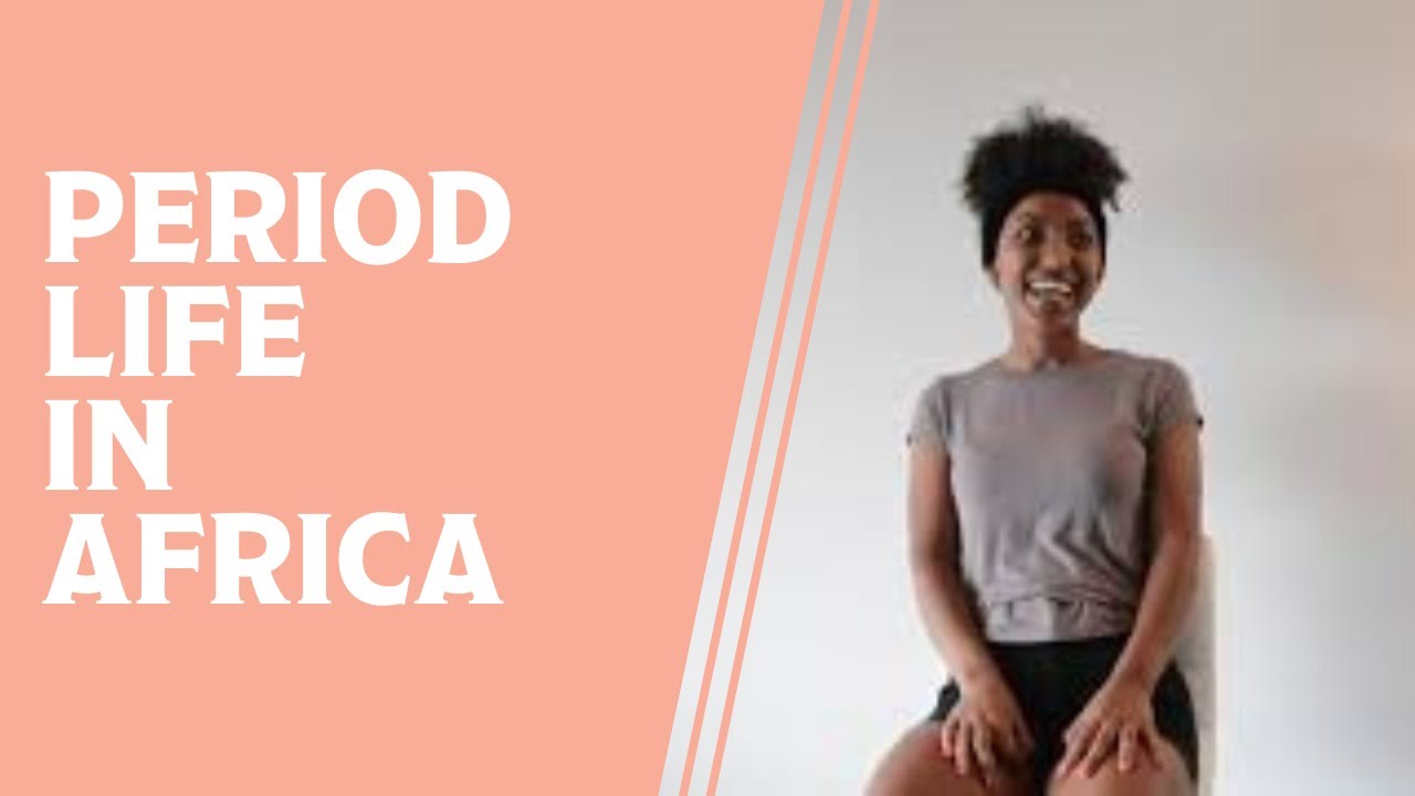 Period Life in Africa | a young lady's personal story - YouTube