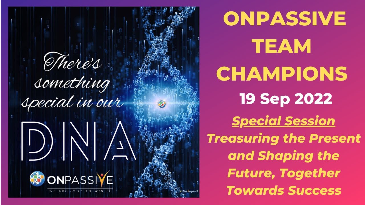 #ONPASSIVE Team Champions - Treasuring the Present and Shaping the ...