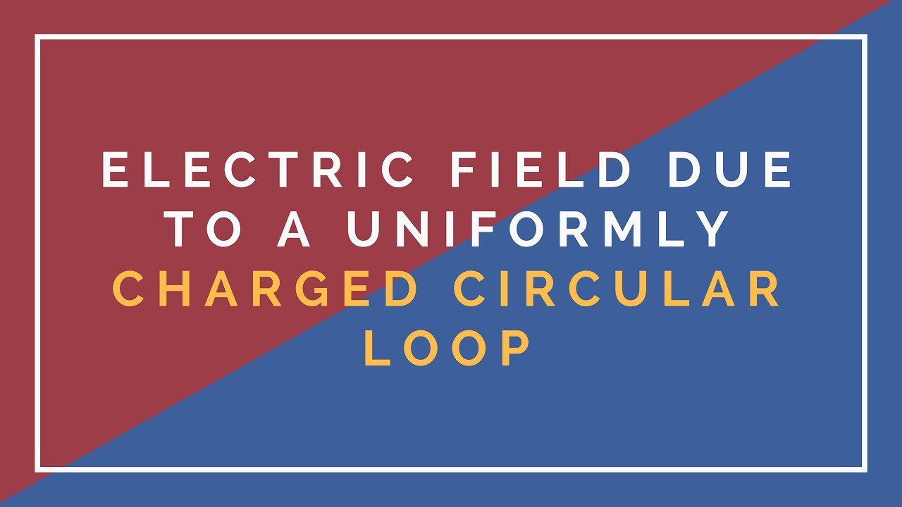 Electric field due to a uniformly charged circular loop - YouTube