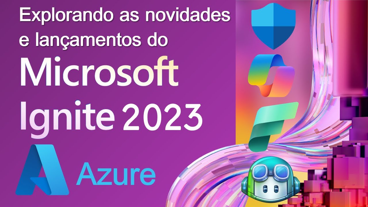 Principais Destaques sobre Azure, anunciados no Microsoft Ignite 2023 ...