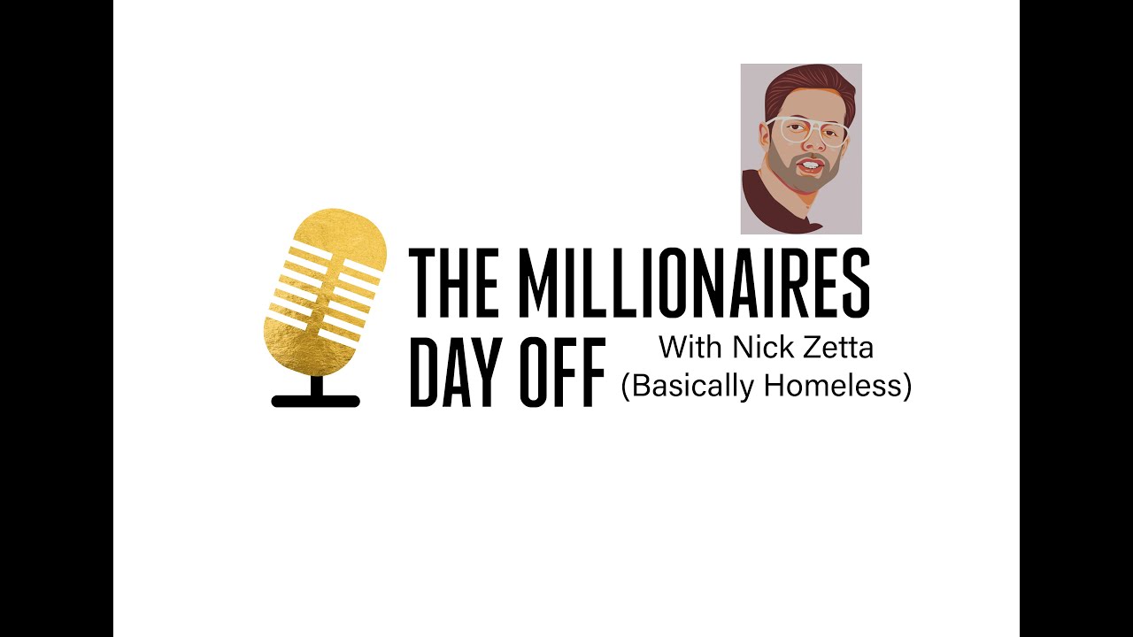 The Millionaires Day Off: Episode 8 With Nick Zetta (Basically Homeless ...