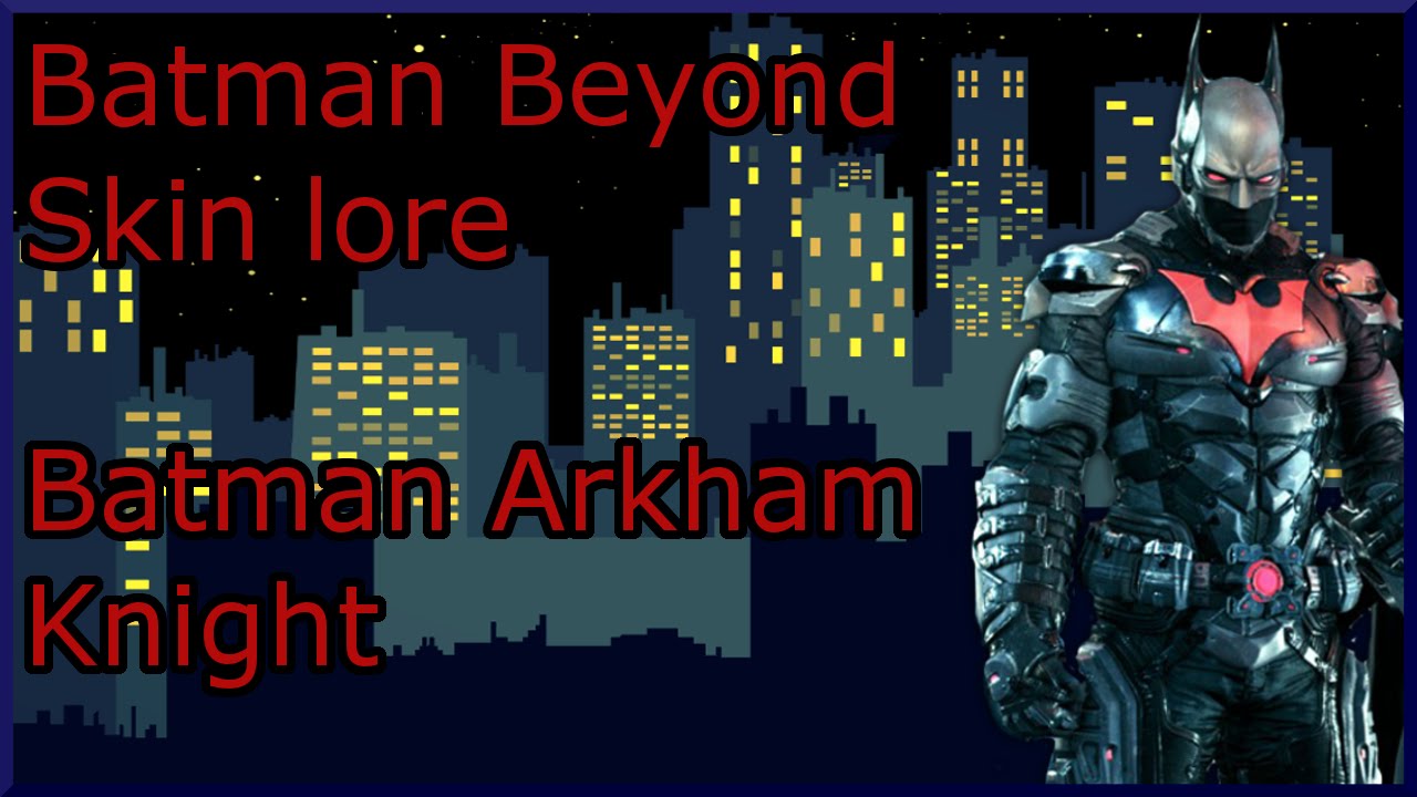 Batman Arkham Knight (Batman Beyond Skin )(gameplay&lore) - YouTube