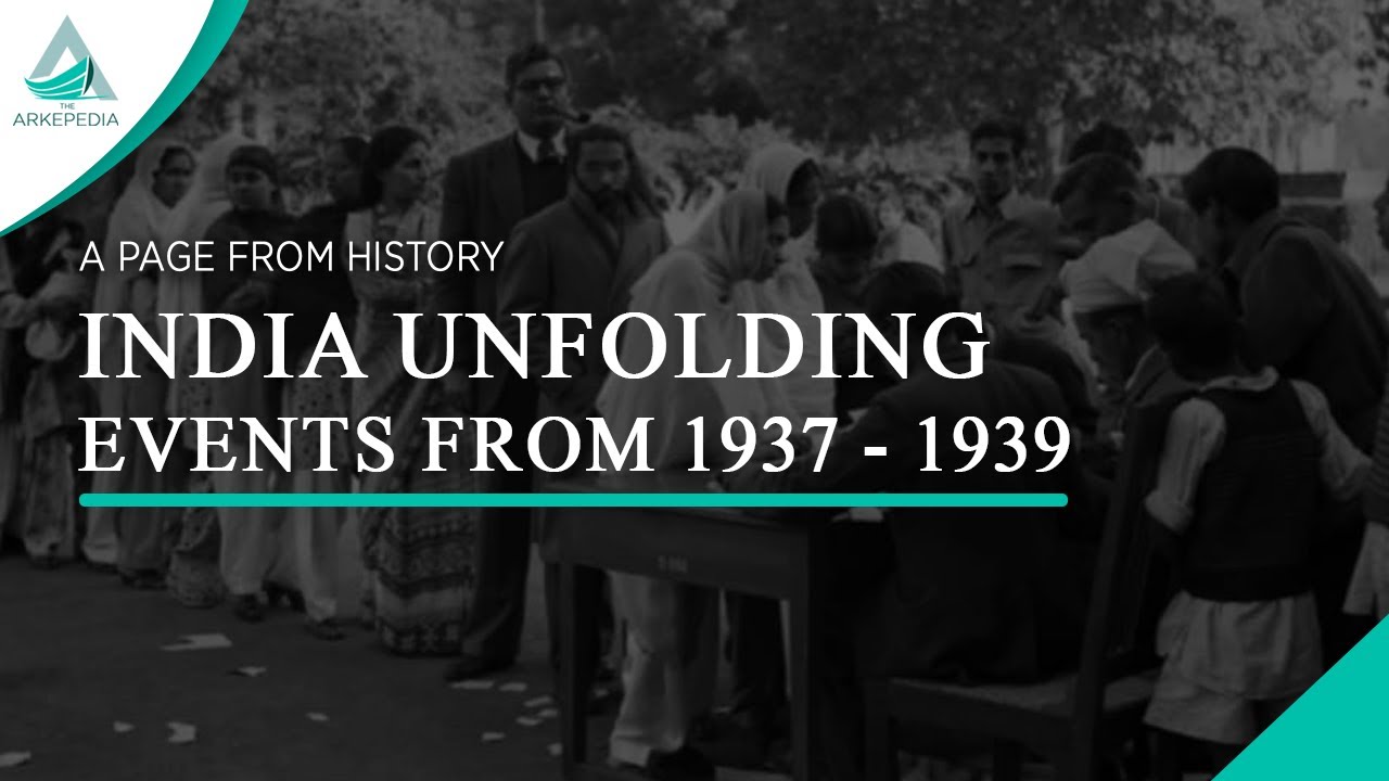 India Unfolding 1937 - 1939 | Crucial events from 1937 - 1939 - YouTube