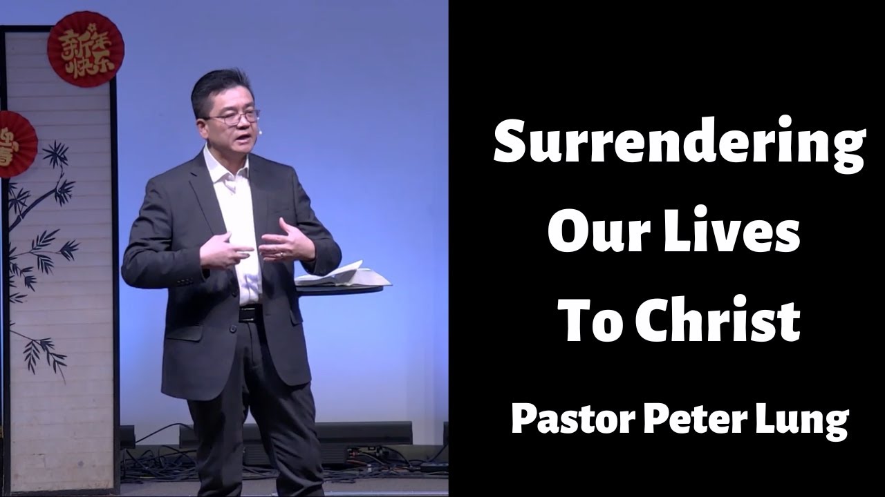 Surrendering Our Lives To Christ | Pastor Peter Lung - YouTube