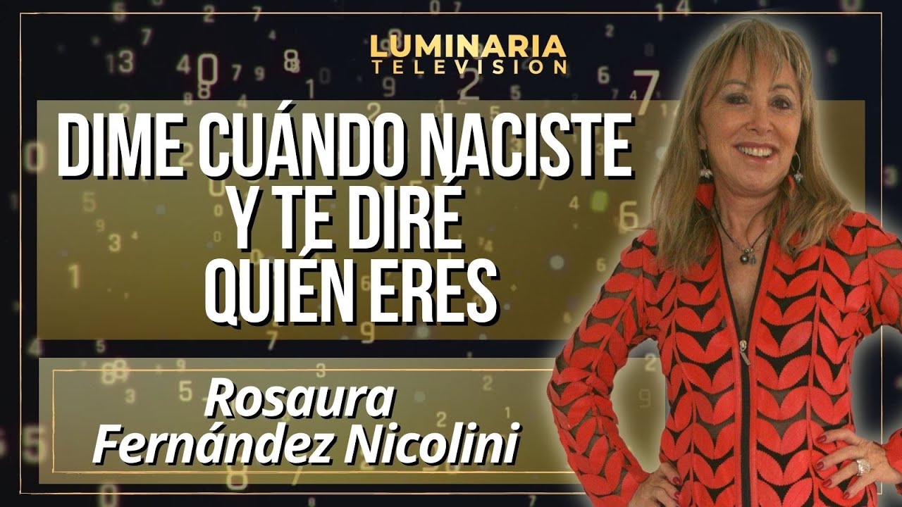 DIME CUÁNDO NACISTE Y TE DIRÉ QUIÉN ERES, por Rosaura Fernández Nicolini - YouTube