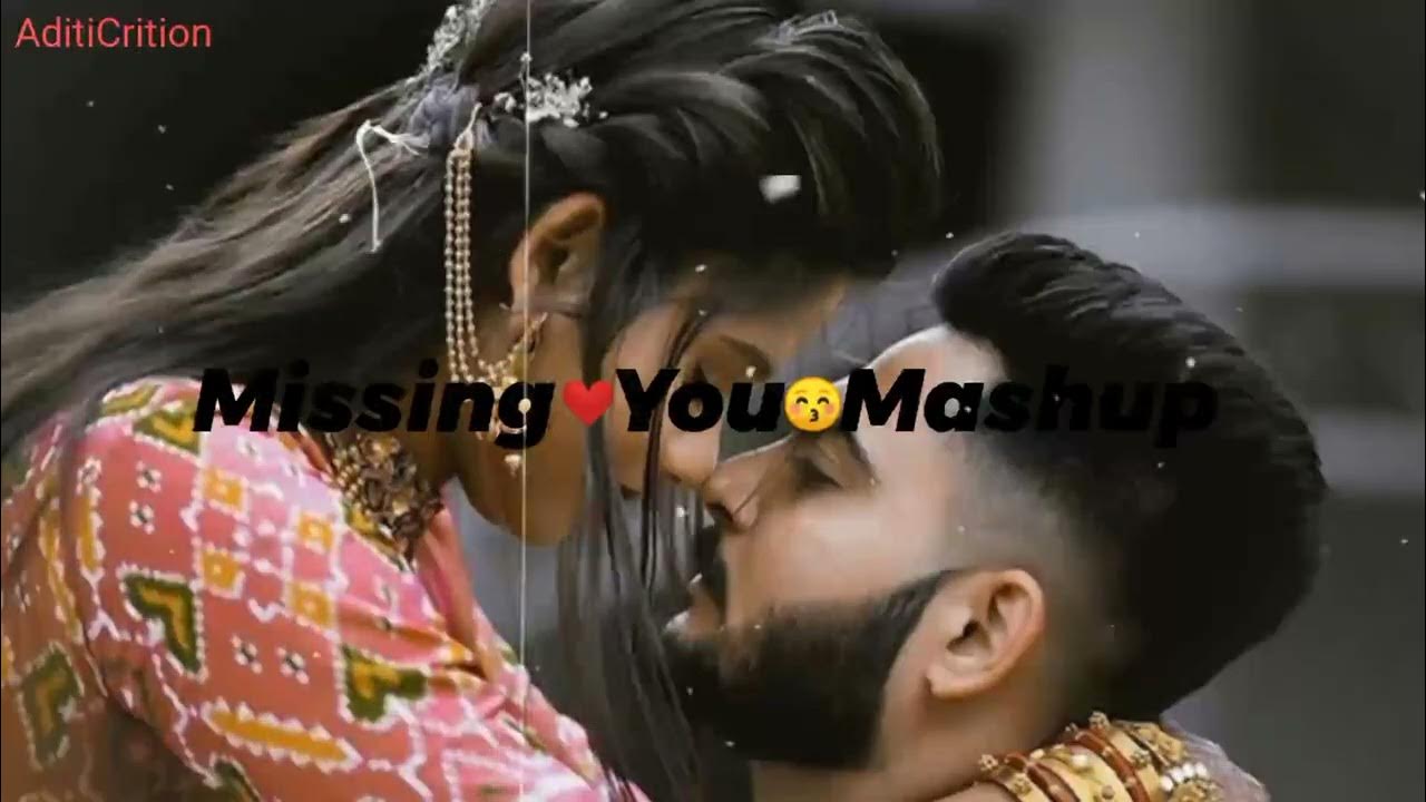 Missing 😘 You Mashup | Arijit Singh, 🌱Darshan Raval, B Praak, Jubin Nautiyal & More | Love ️ ...