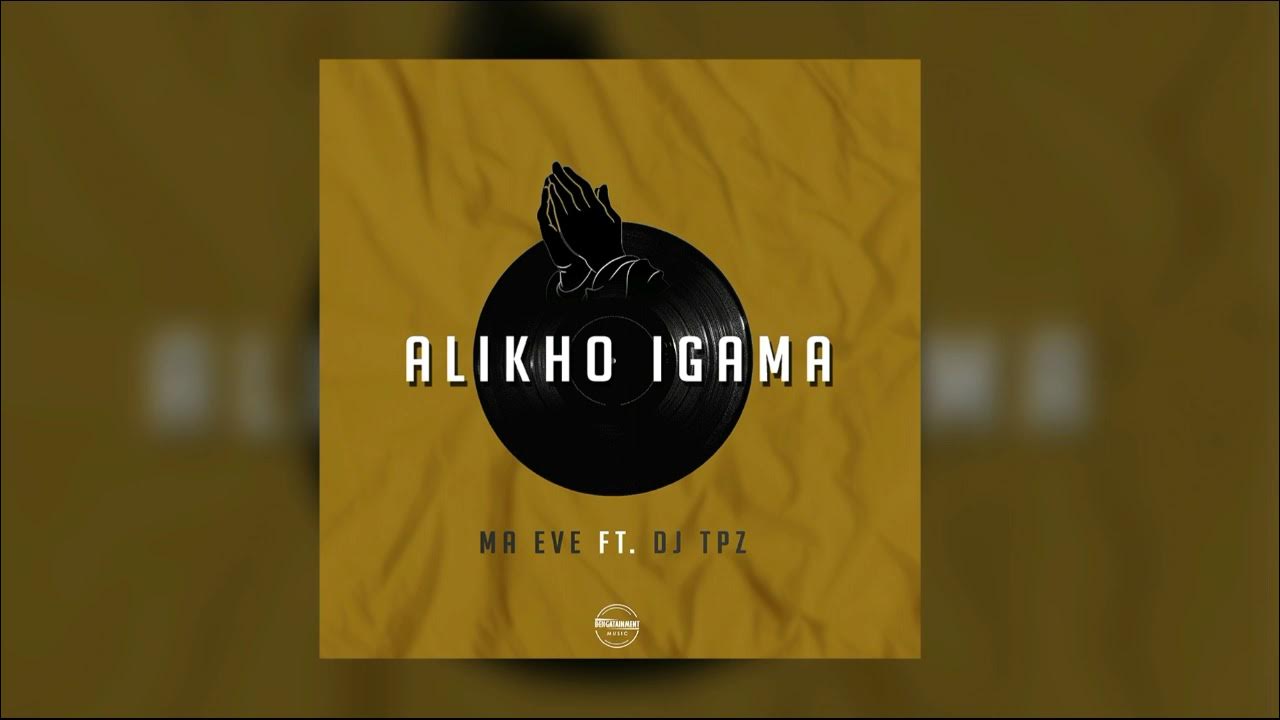 Ma Eve ft. Dj Tpz - Alikho Igama [Official Audio] - YouTube Music