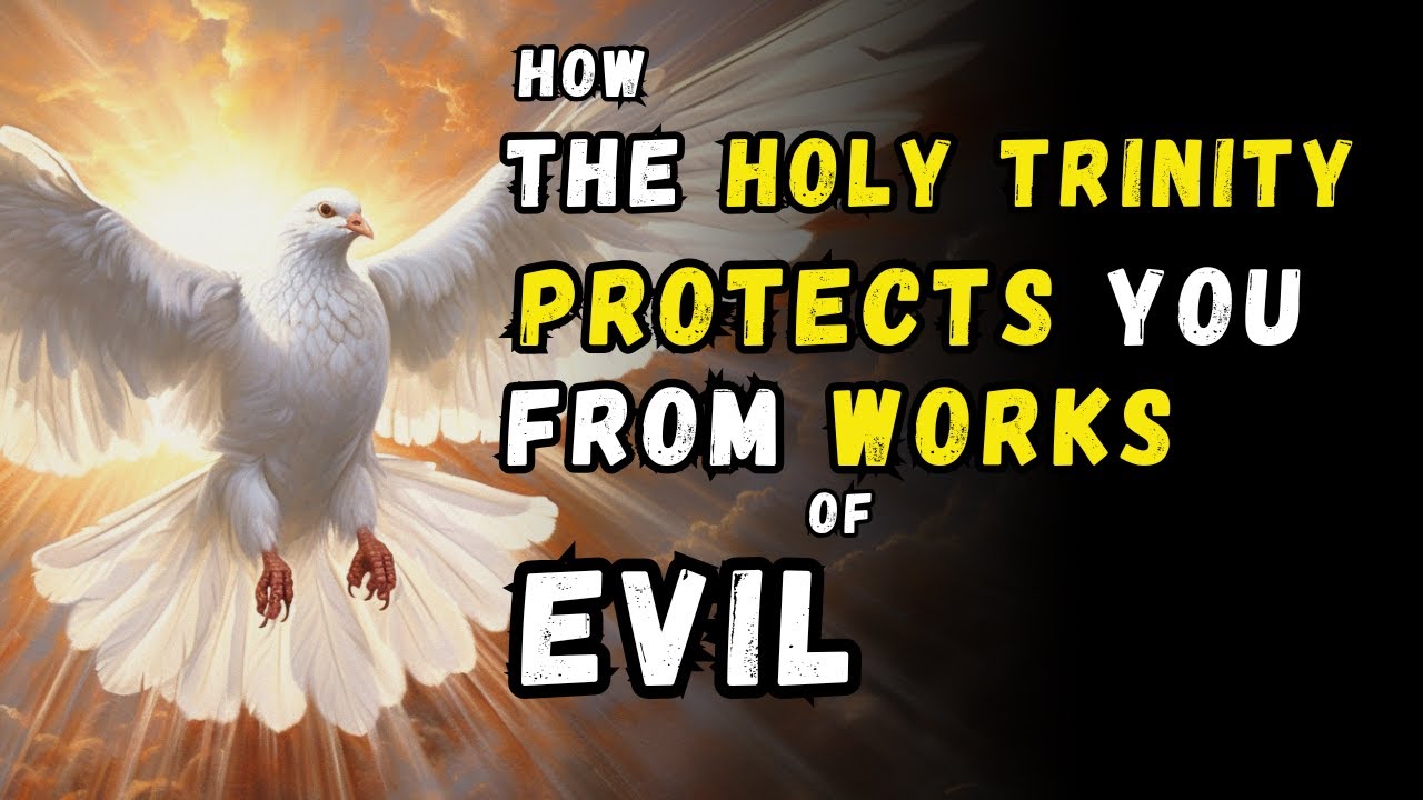 How the HOLY TRINITY protects you from WORKS of EVIL - YouTube