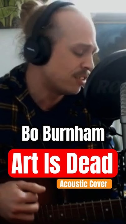 Bo Burnham - Art is Dead (Acoustic Cover) #vocals #boburnham #artisdead - YouTube