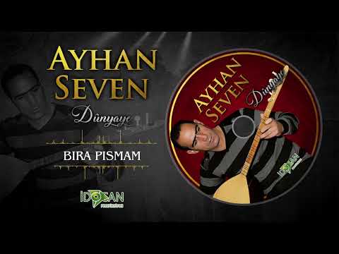 Ayhan Seven Bıra Pısmam