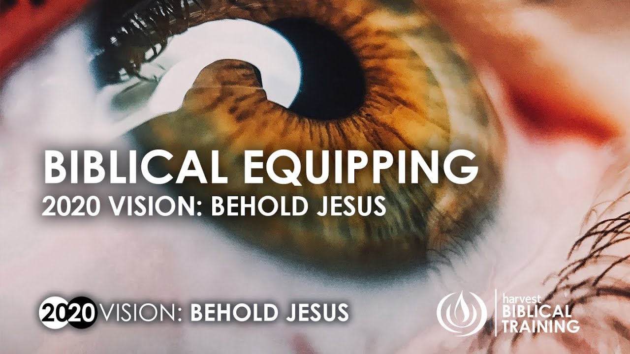 Biblical Equipping: 2020 Vision: Behold Jesus | 26 February 2020 - YouTube