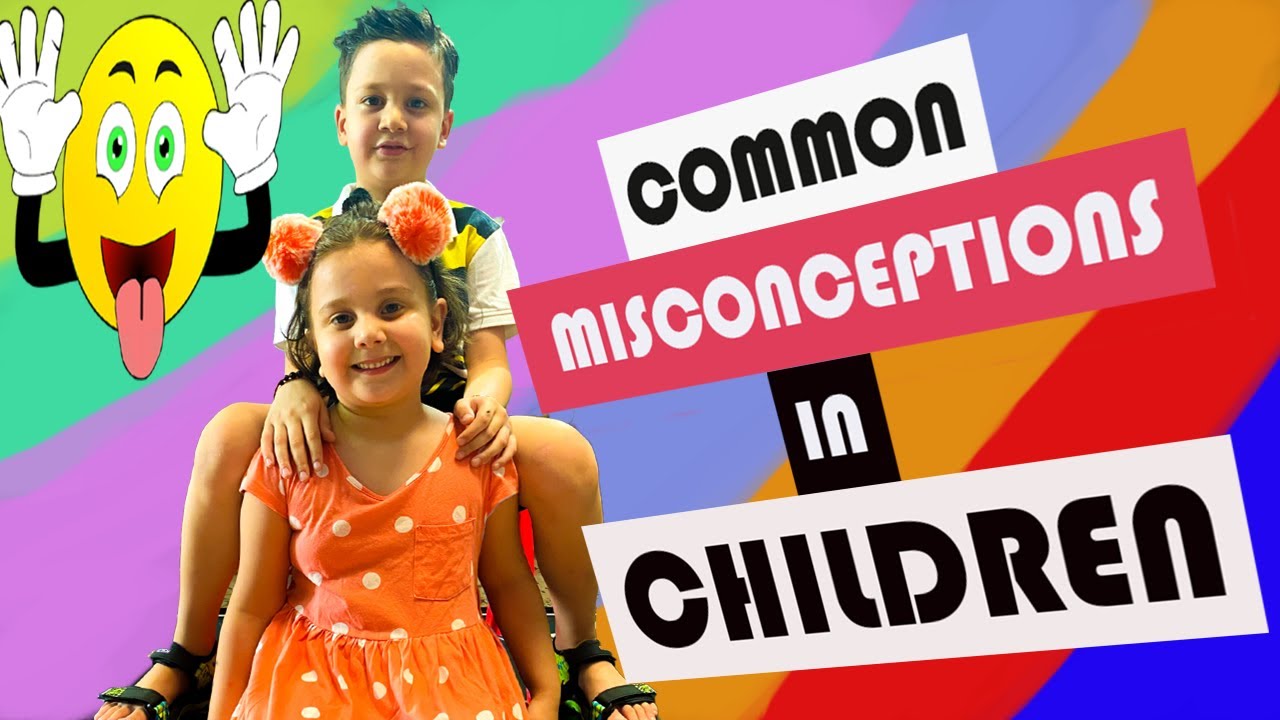 WHAT ARE THE COMMON MISCONCEPTIONS IN CHILDREN? HOW PARENTS SHOULD ...