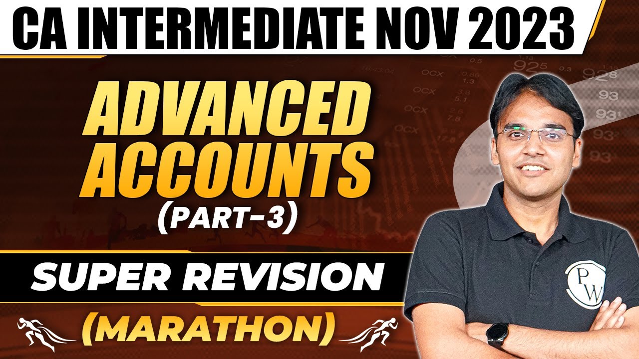 Advanced Accounts Super Revision Marathon (Part-3) | CA Inter Nov 2023 ...