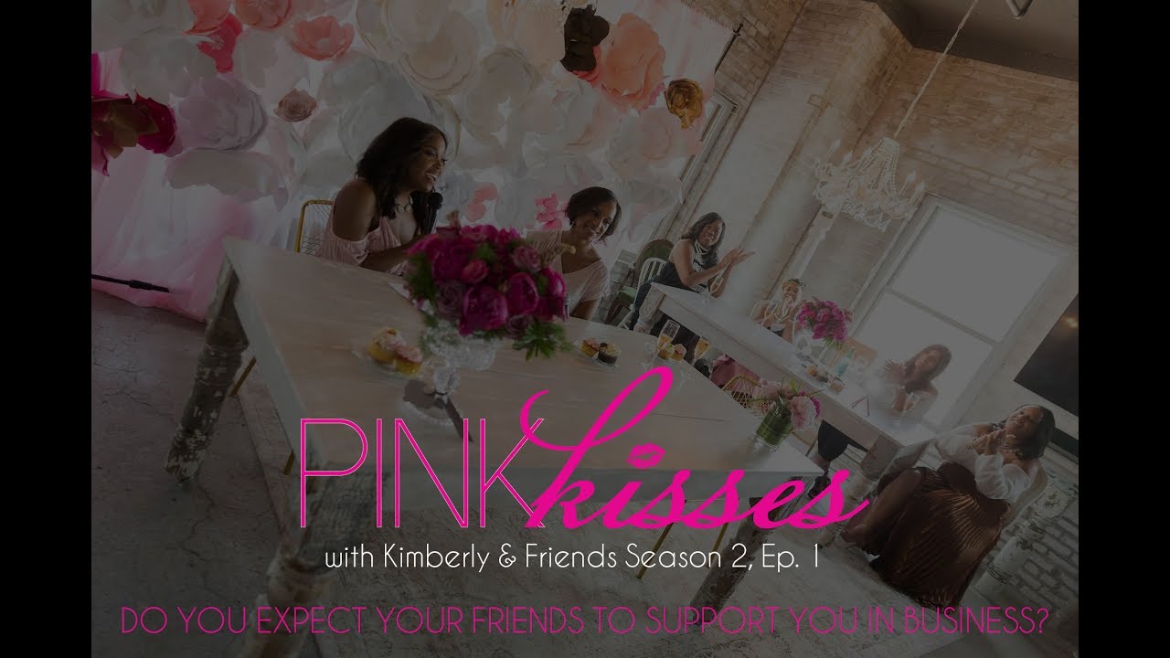 Do You Support Your Friends In Business?: Pink Kisses with Kimberly ...