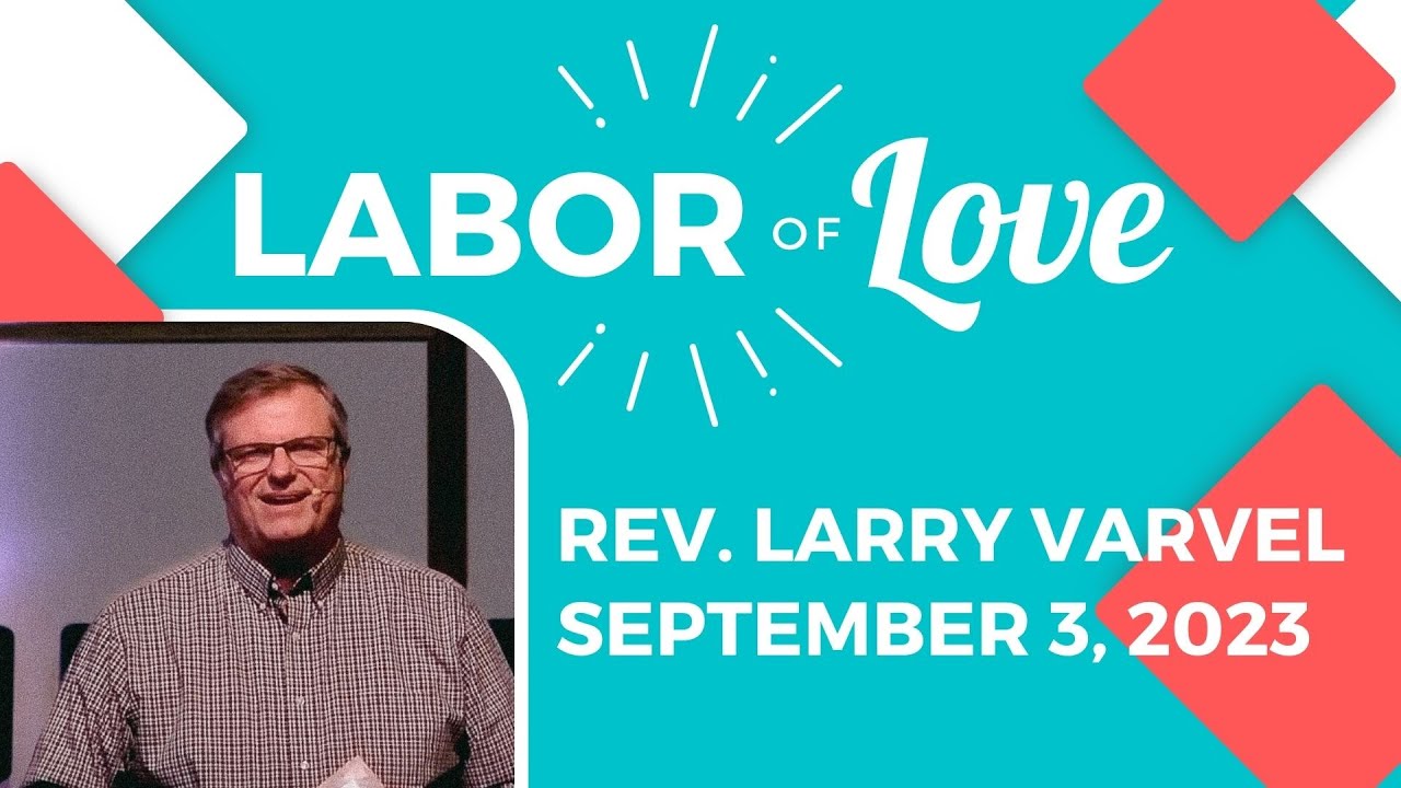 Labor of Love | Rev. Larry Varvel | September 3, 2023 - YouTube