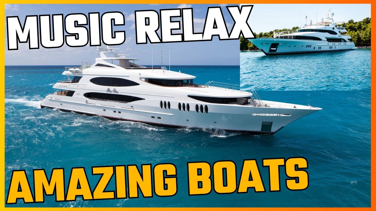 Relaxing Music and Amazing Boats -- musica relaxante com lindas imagens ...