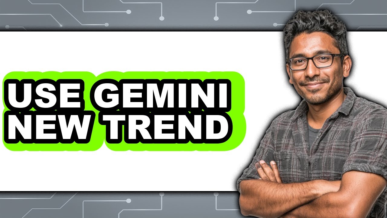 How To Use Gemini New Trend - Easy Guide - YouTube