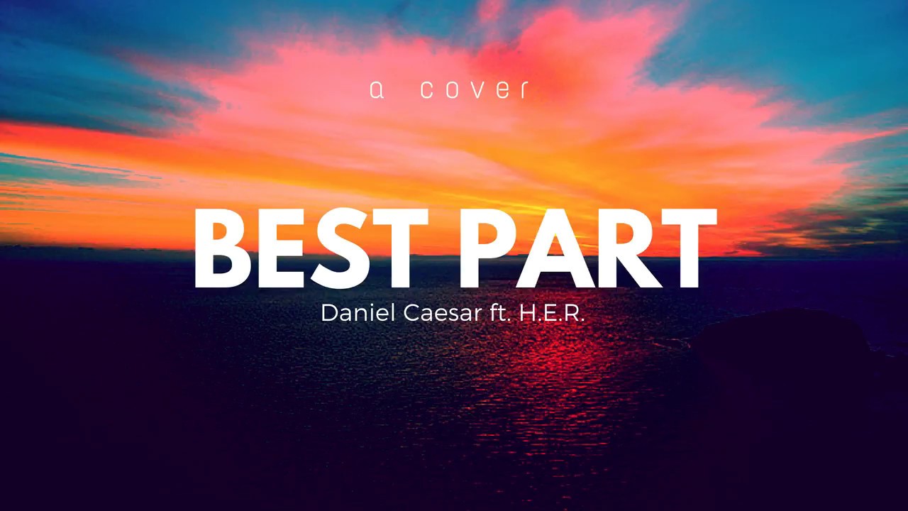 Best Part - Daniel Caesar ft. H.E.R. Cover - YouTube
