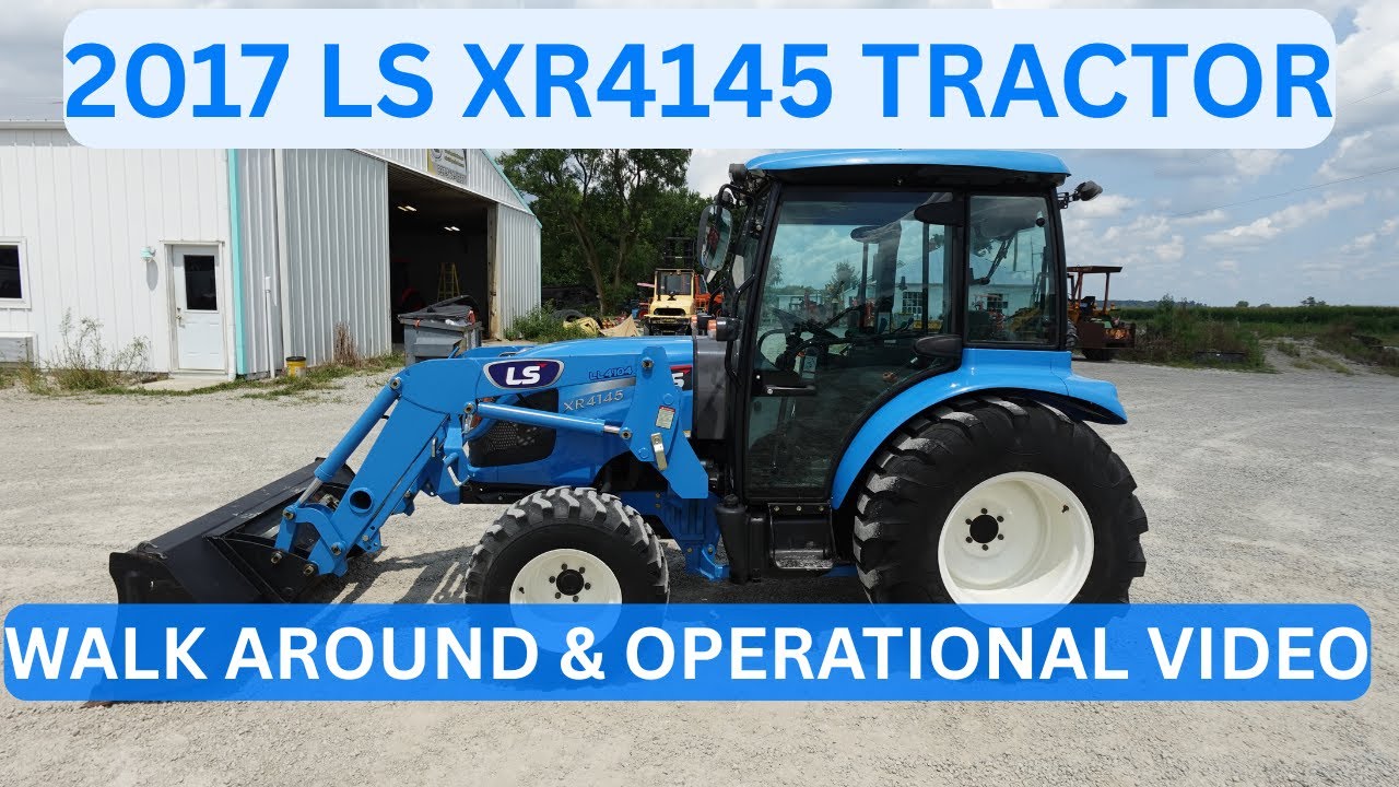 2017 LS XR4145 Tractor Walk Around & Operational Video $27,900 - YouTube